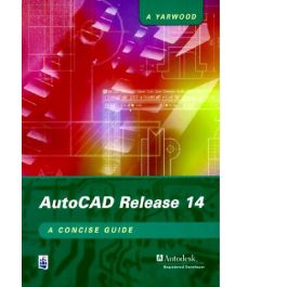 Autocad Release 14 A Concise Guide